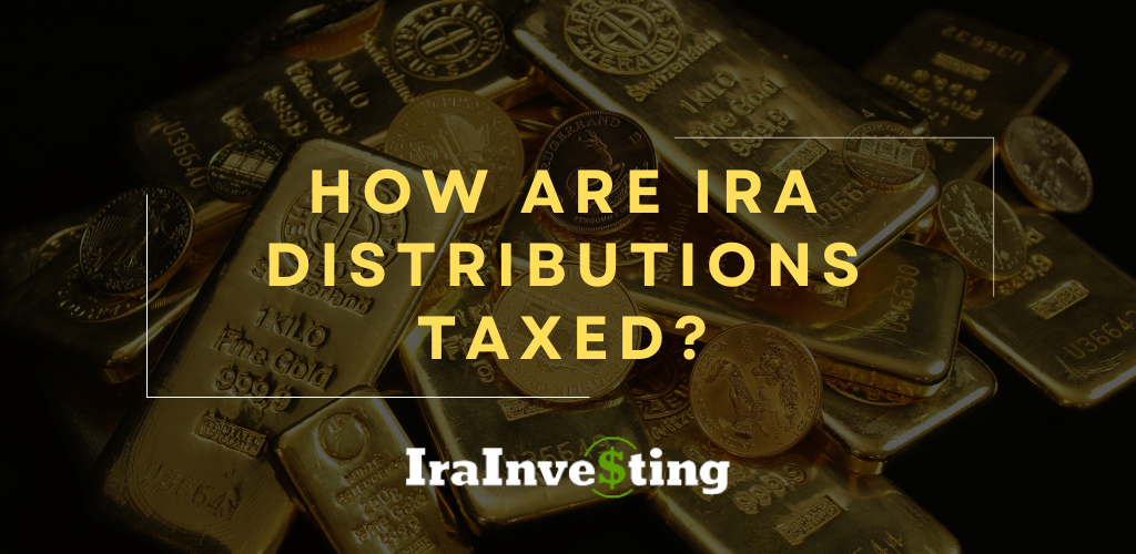 How Are IRA Distributions Taxed?
